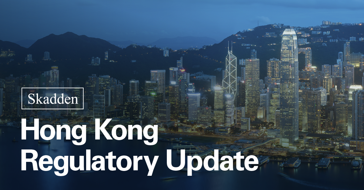 Hong Kong Regulatory Update | Insights | Skadden, Arps, Slate, Meagher ...