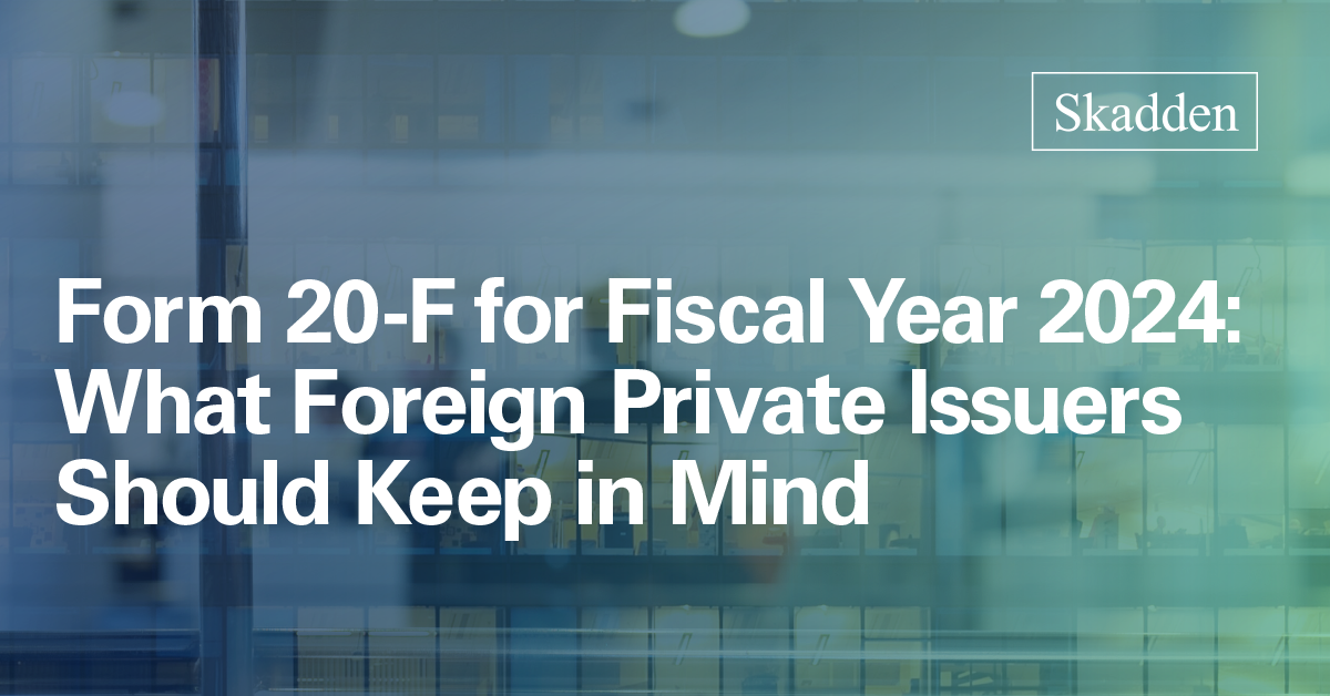 Form 20-F for Fiscal Year 2024: What Foreign Private Issuers Should ...