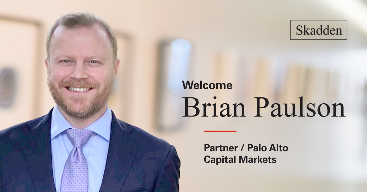 Skadden Adds Brian Paulson as Capital Markets Partner in Palo Alto ...