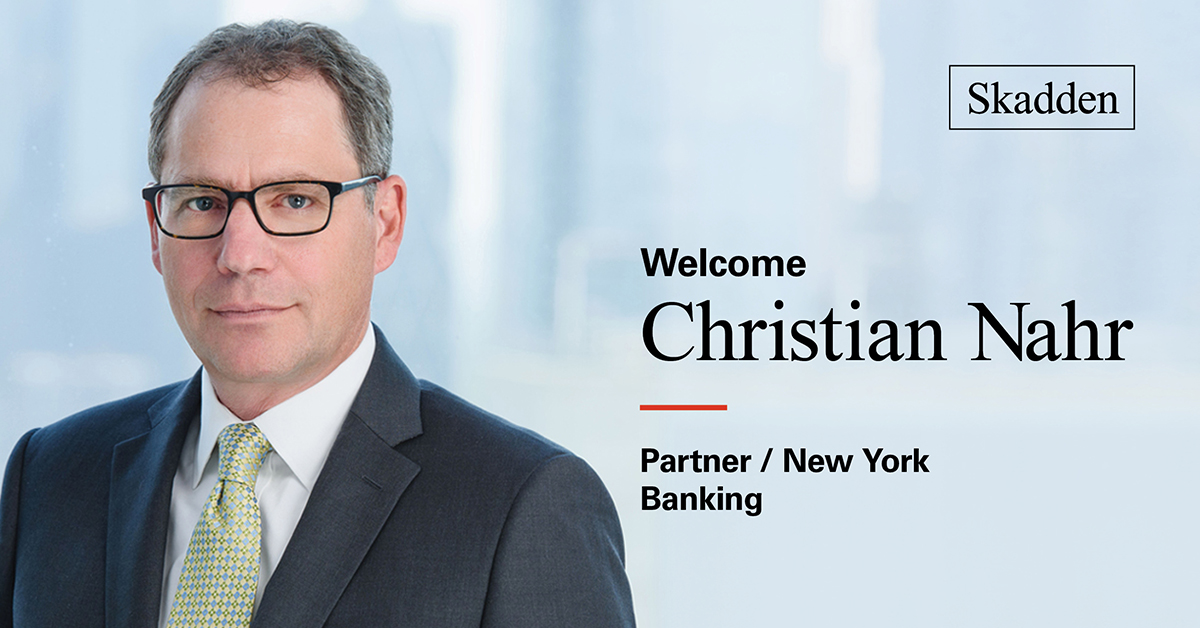 Skadden Adds Renowned Financing Partner J. Christian Nahr in New York ...