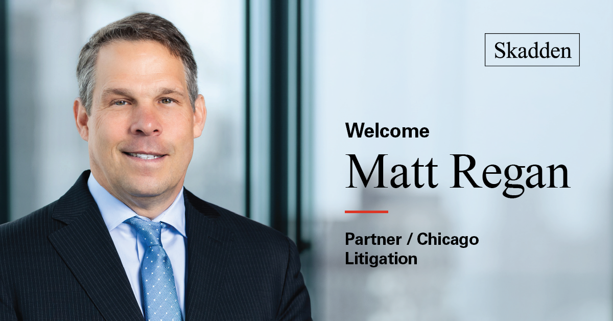 Elite Trial Lawyer Matthew Regan Joins Skadden as a Partner in Chicago ...