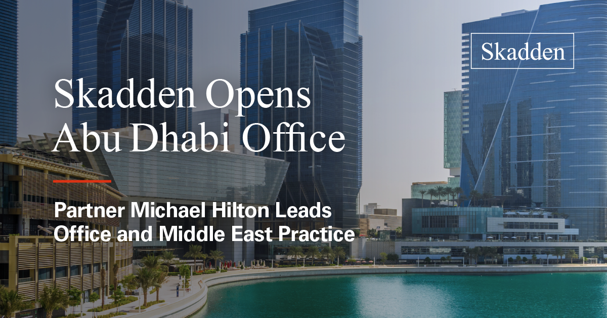 Skadden Opens Office in Abu Dhabi; Corporate Transactional Partner ...