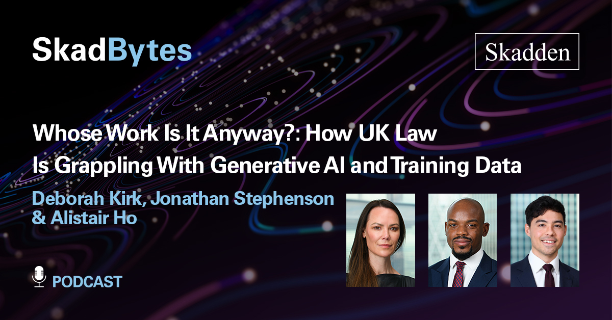 Whose Work Is It Anyway?: How UK Law is Grappling With Generative AI and Training Data | Skadden ...