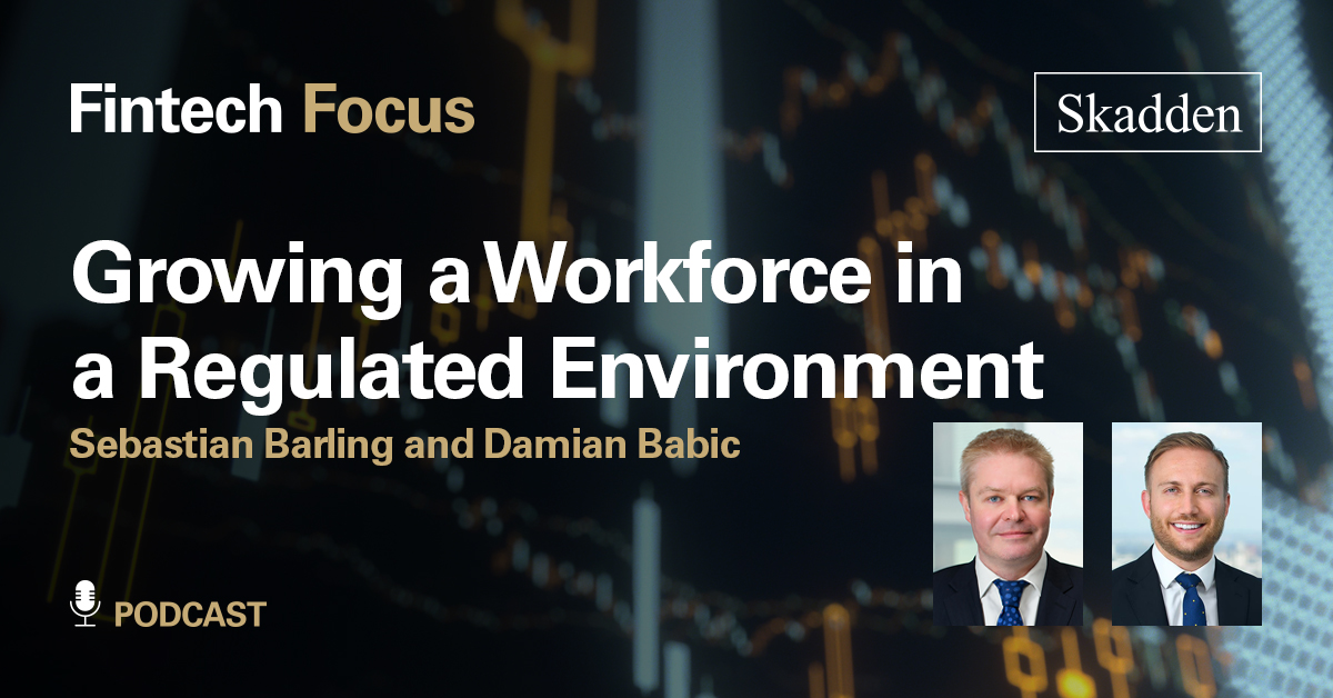 Growing a Workforce in a Regulated Environment | Insights | Skadden ...