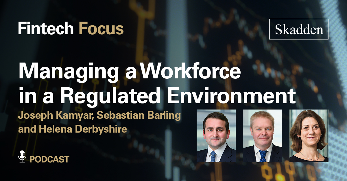 Managing a Workforce in a Regulated Environment | Insights | Skadden ...
