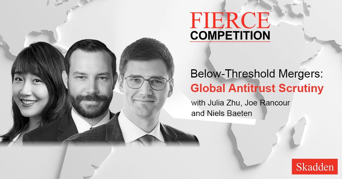 Below-Threshold Mergers: Global Antitrust Scrutiny | Insights | Skadden ...