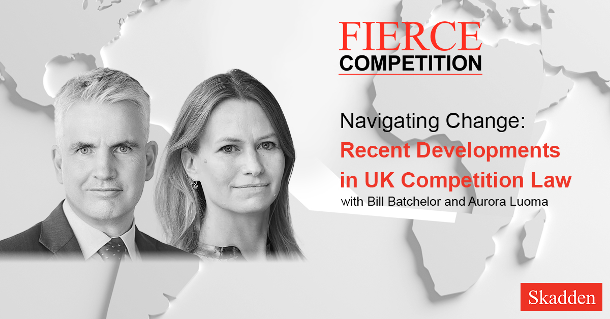 Navigating Change: Recent Developments in UK Competition Law | Insights ...